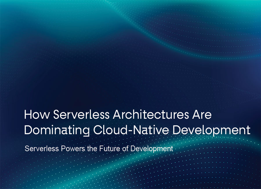 How Serverless Architectures Are Dominating Cloud Native Development